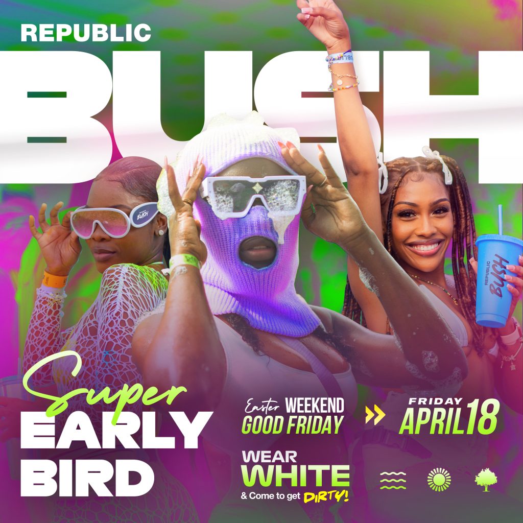 Republic BUSH – Super Early Bird – April 2025 – Fete Republic Jamaica